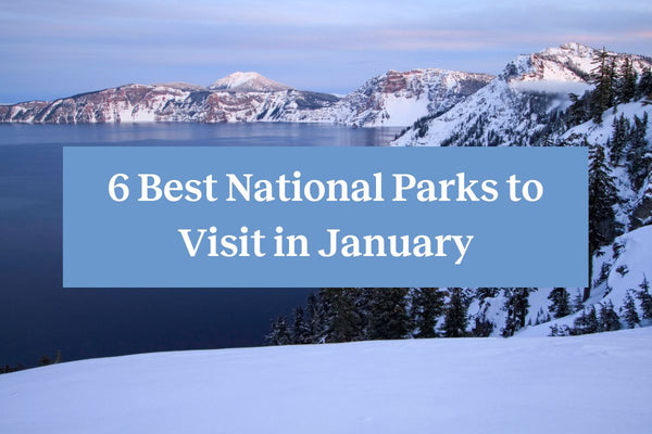 6 Best National Parks to Visit in January