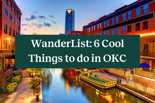WanderList: 6 Cool Things to do in OKC