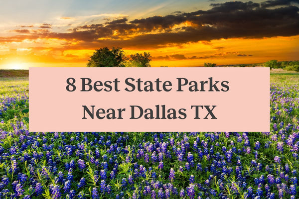 8 Best State Parks Near Dallas Texas